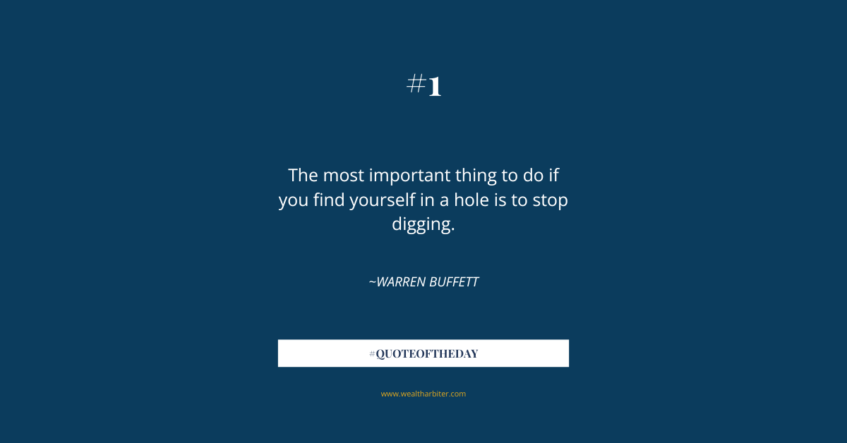 Stop Digging a Deeper Hole - Warren Buffet - Wealth Arbiter